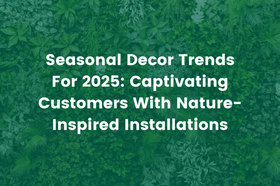 Seasonal Decor Trends For 2025: Captivating Customers With Nature ...